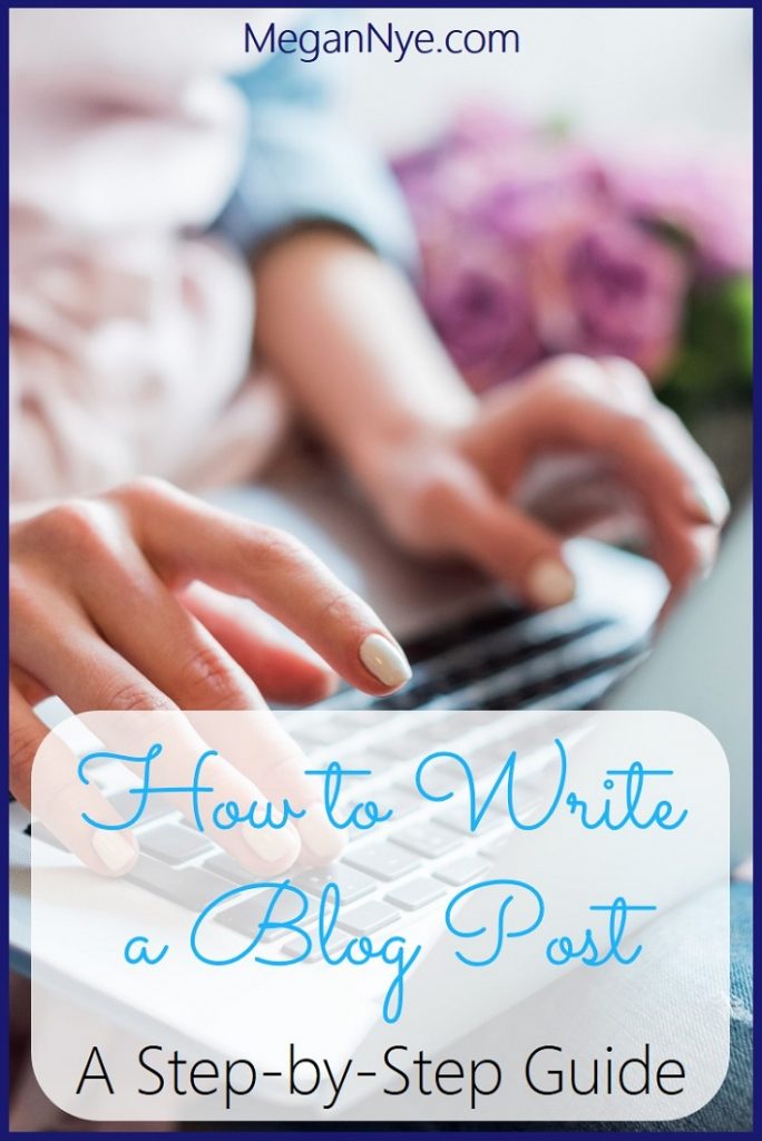 How to Write a Blog Post: A Step-by-Step Guide - Megan Nye